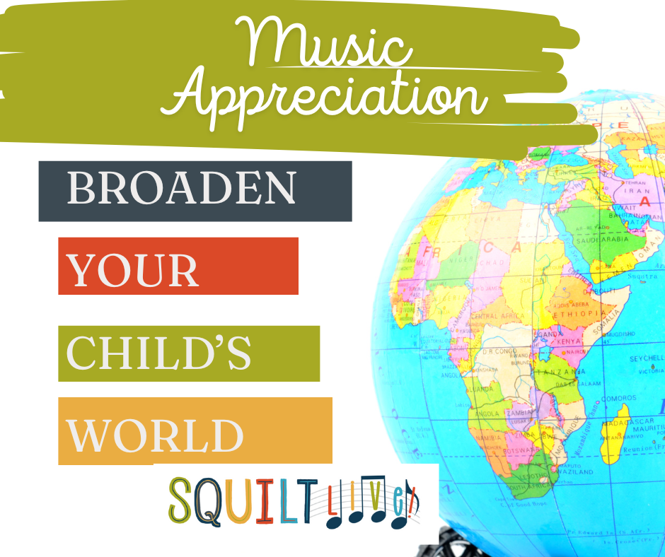 Broaden Your Child's World Through Music Appreciation – Squilt Music ...