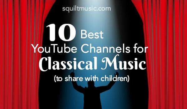 10 Best YouTube Channels for Classical Music – Squilt Music Appreciation