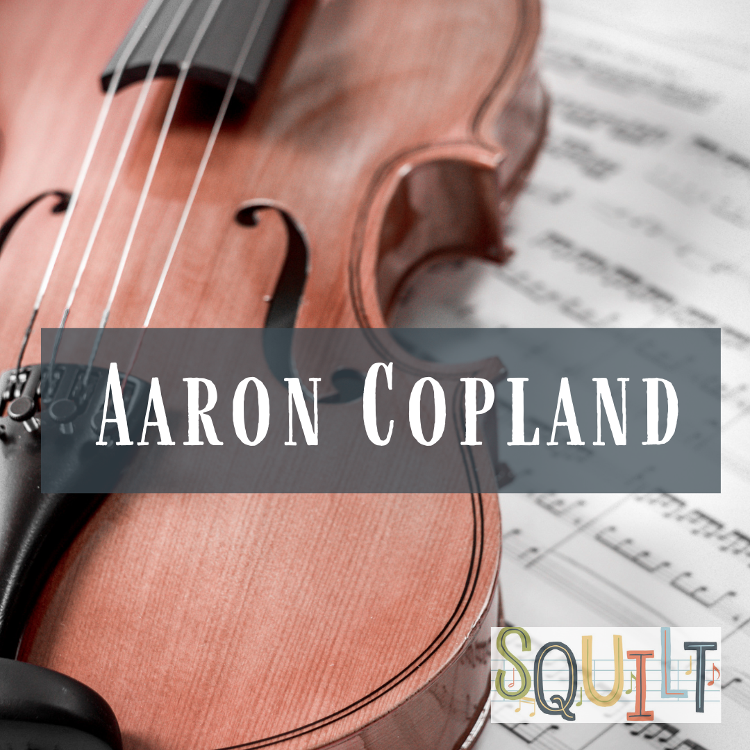Learn About Aaron Copland – Squilt Music Appreciation